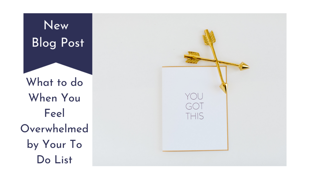 What to do When You Feel Overwhelmed by Your To Do List