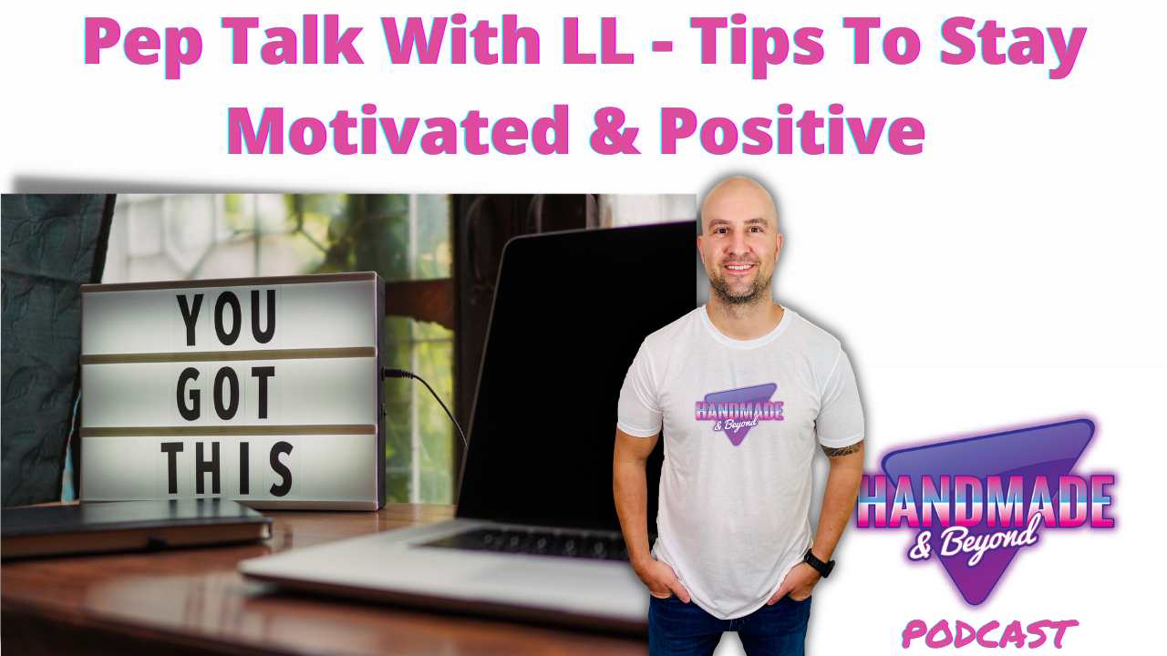 Pep Talk With LL - Tips To Stay Motivated & Positive