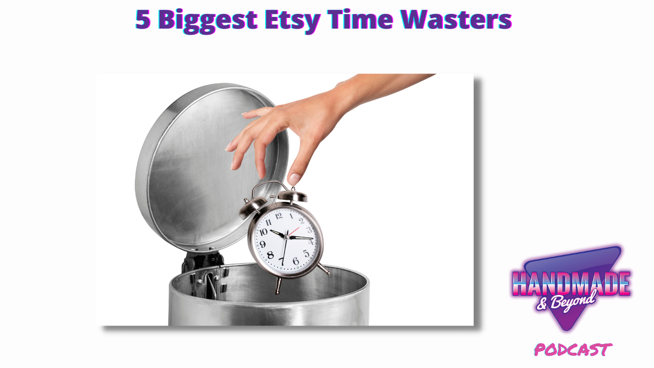 5 Biggest Etsy Time Wasters