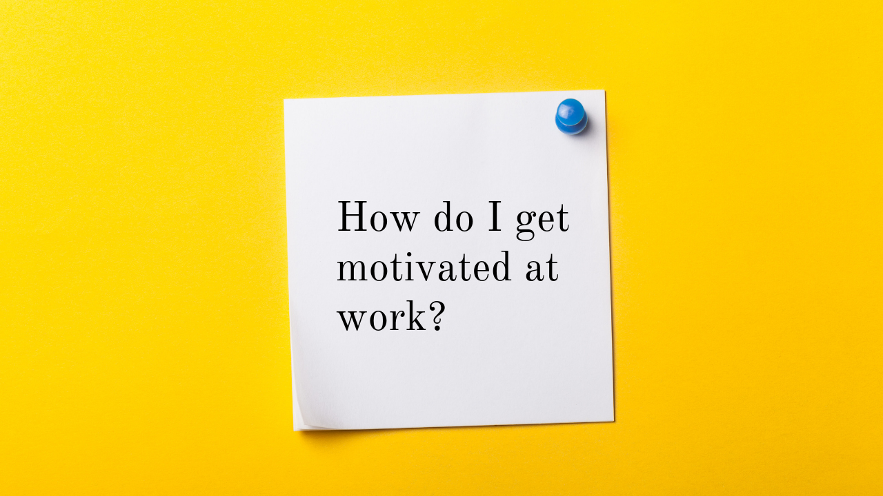How do I get motivated at work? Dave Cordle Blog