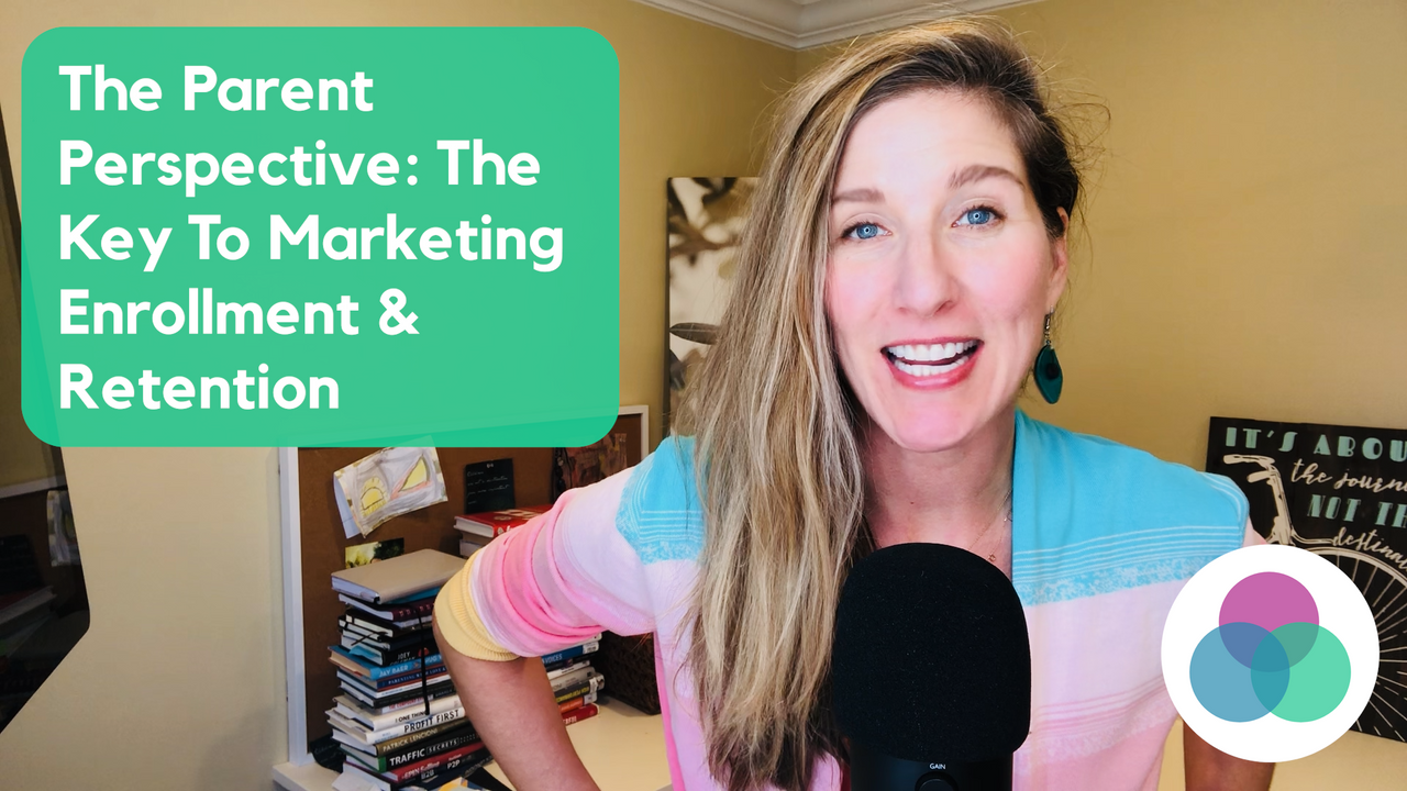 The Parent Perspective: The Key To Marketing Enrollment & Retention 🗝
