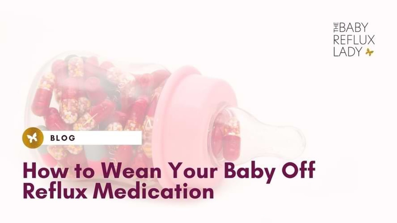 Medication for Reflux: How to wean your baby