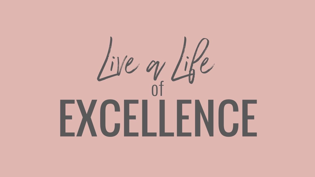 Live a Life of Excellence!