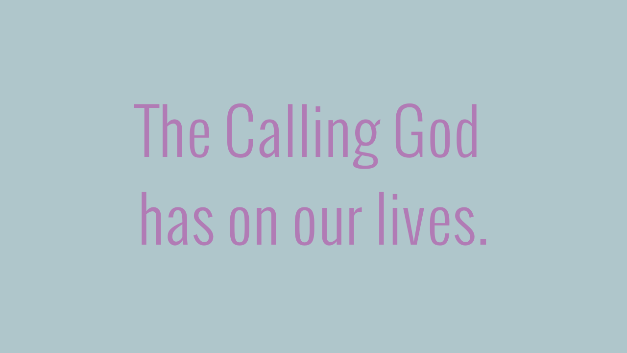 The Calling God has on our lives.