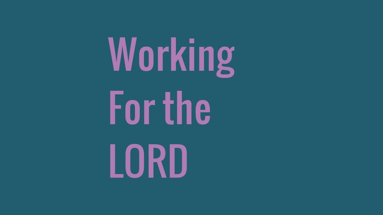 Working For the LORD