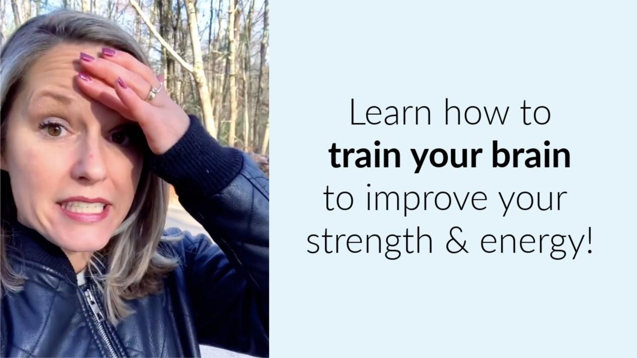 How to train your brain to improve your strength and energy!