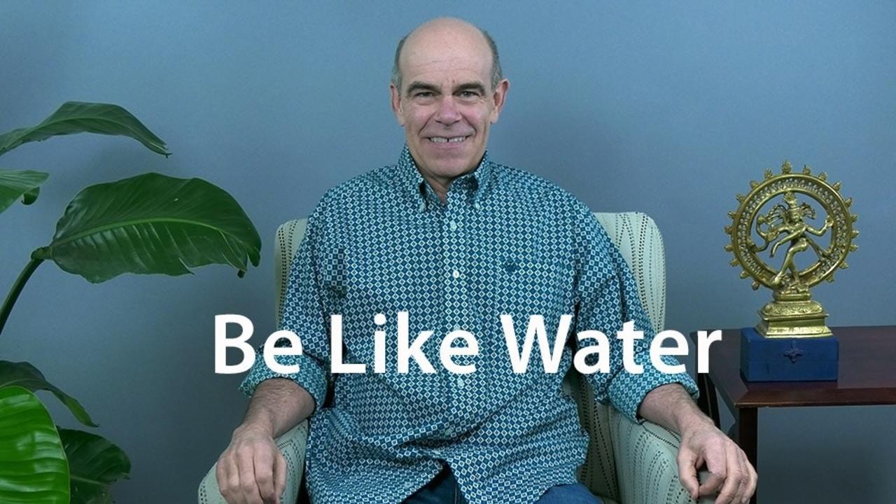 Be Like Water
