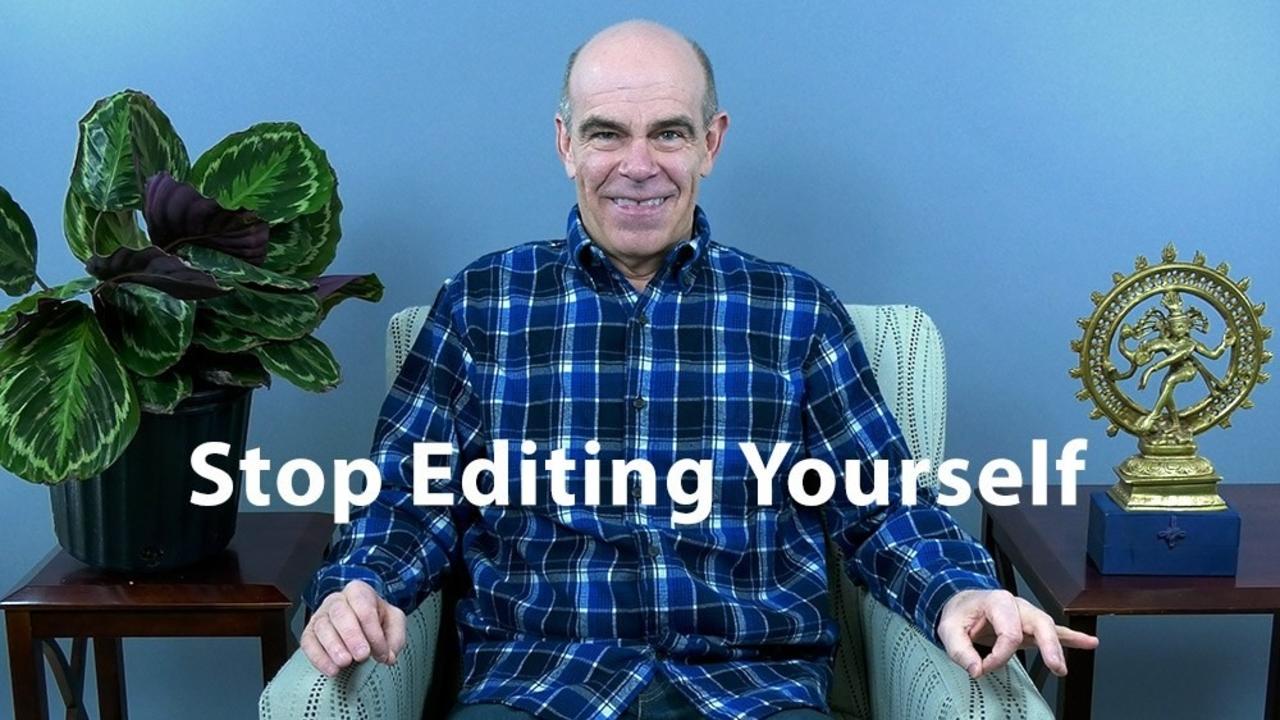 Stop Editing Yourself
