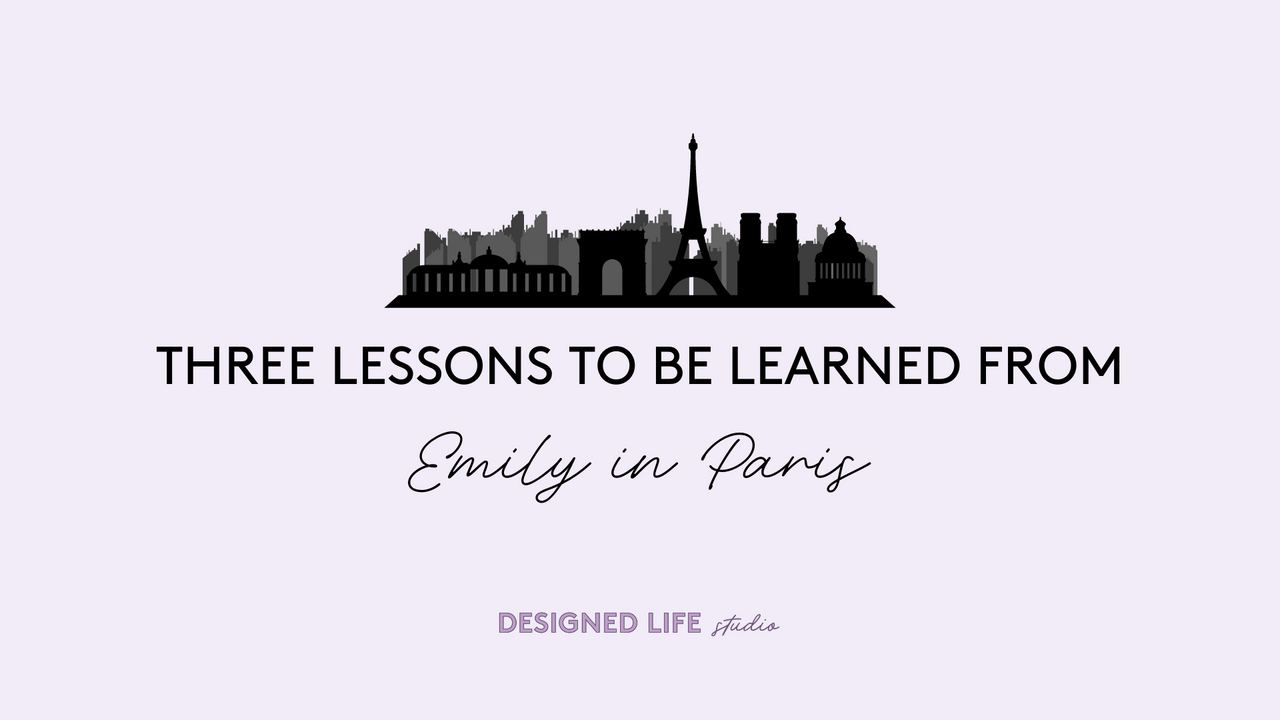 THREE LESSONS LEARNED FROM EMILY IN PARIS