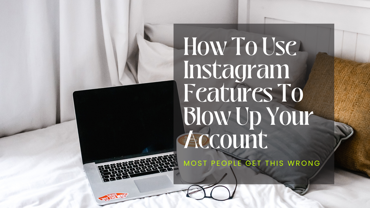 How To Use Instagram Features Correctly