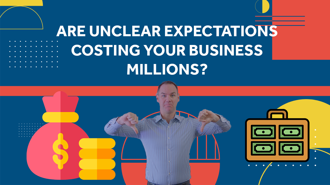 Are Unclear Expectations Costing Your Business Millions