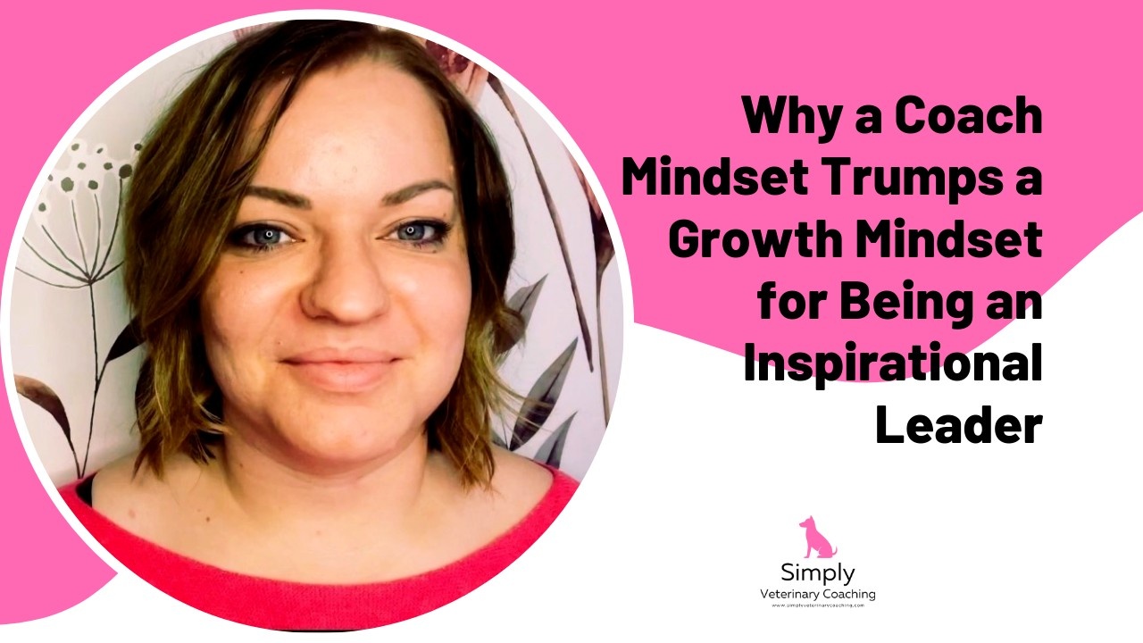 Why a Coach Mindset Trumps a Growth Mindset for Being an Inspirational ...