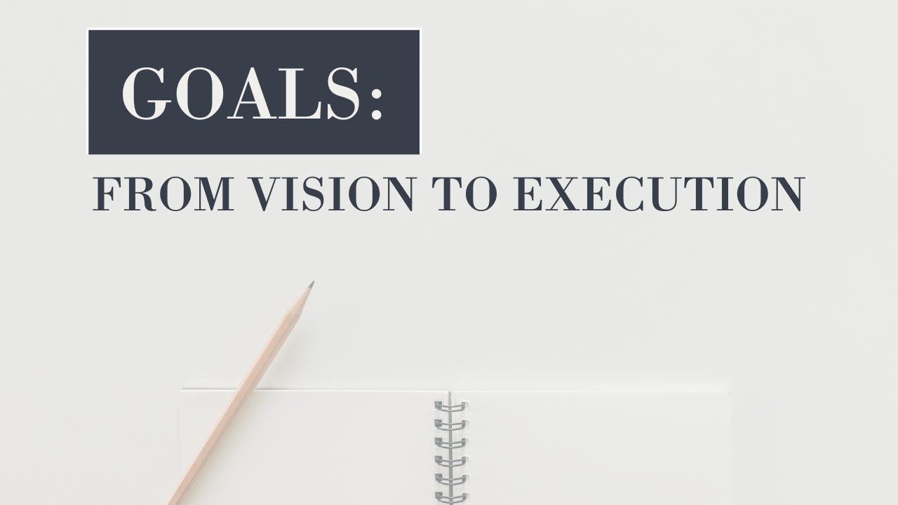 Goals: From Vision to Execution
