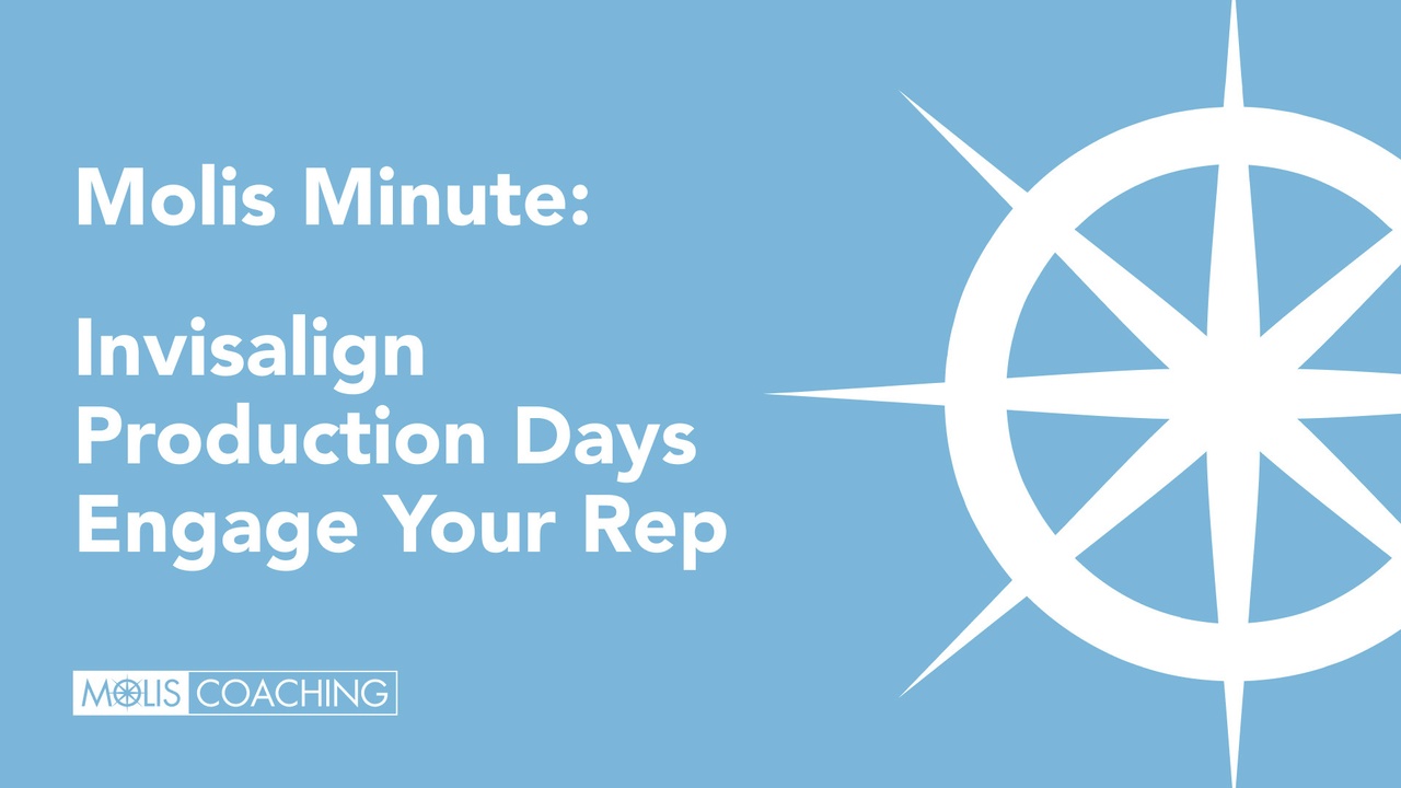 Molis Minute: Invisalign Production Days/ Leverage Your Rep