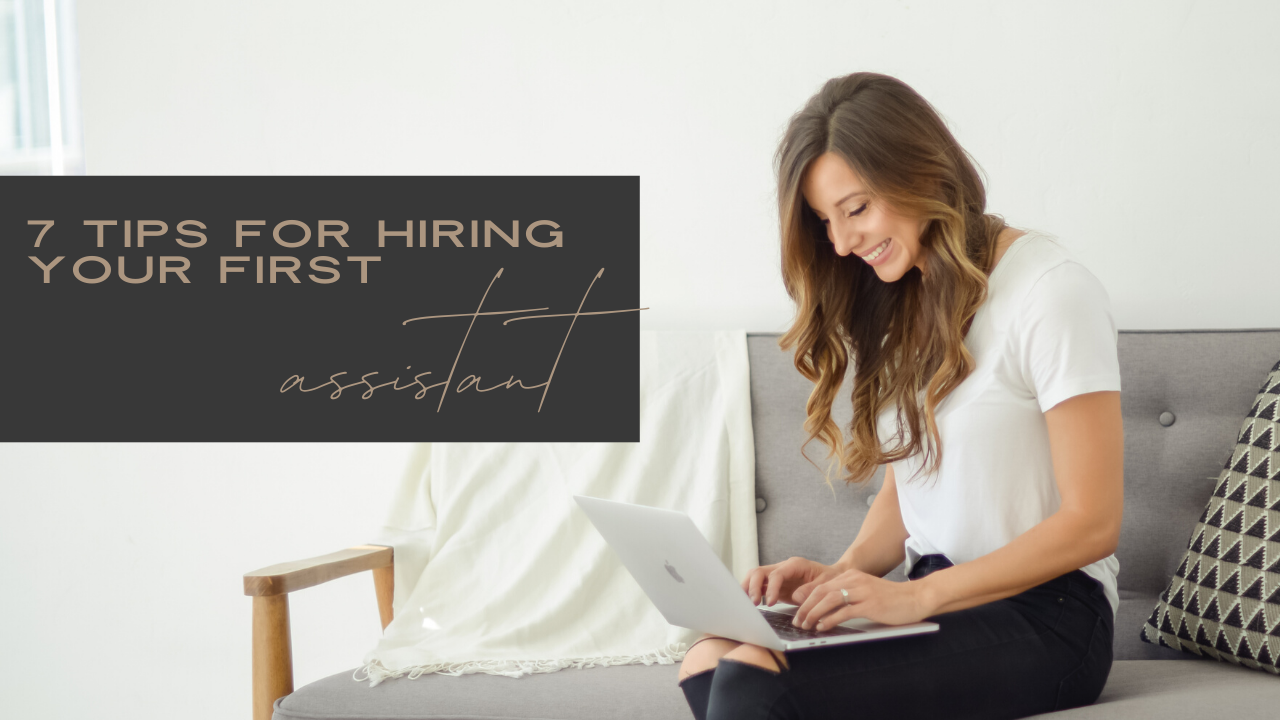 7 Tips for Hiring Your First Assistant