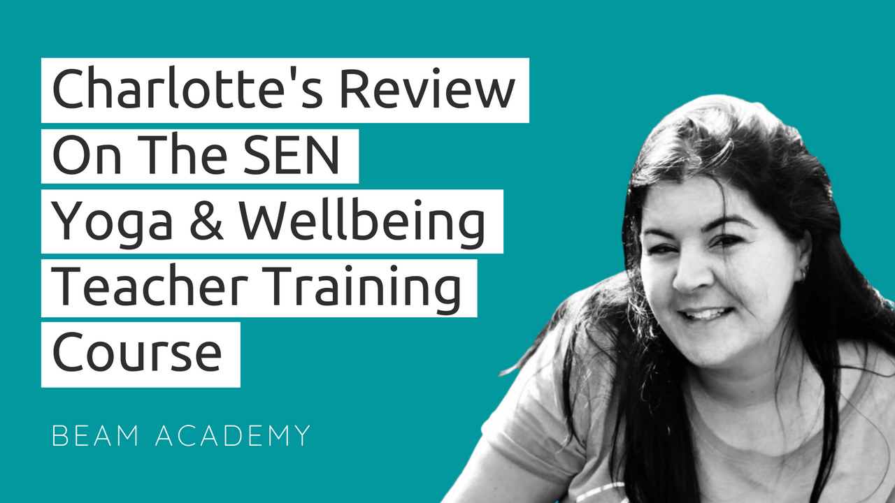 Charlotte's Review On The SEN Yoga & Wellbeing Teacher Training Course