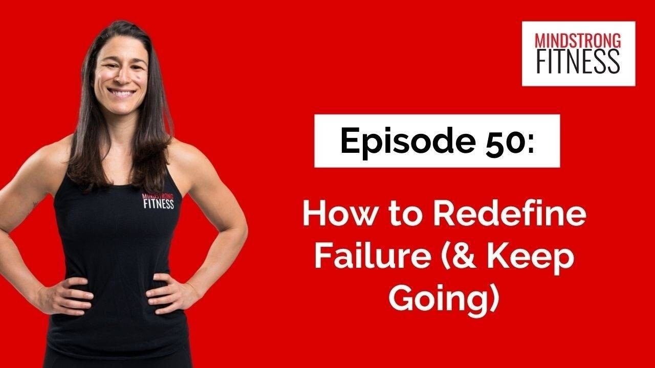 Episode 50: How to Redefine Failure (& Keep Going)