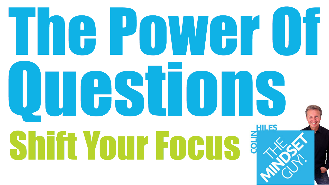 The Power Of Questions: Shift Your Focus