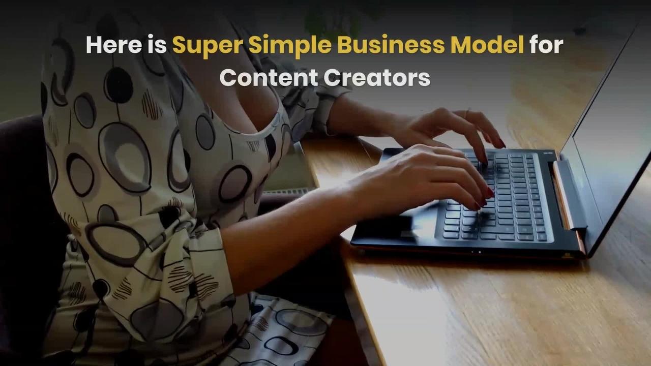 Here is Super Simple Business Model for Content Creators