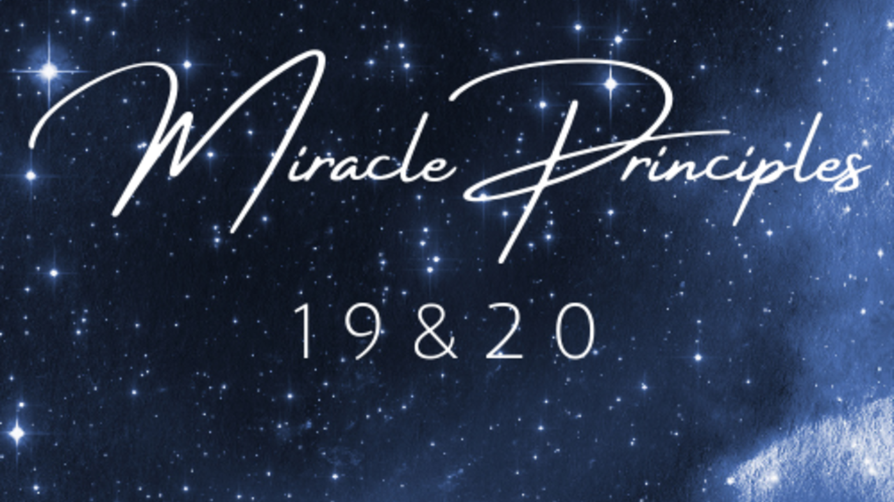 Miracle Principles 19 & 20