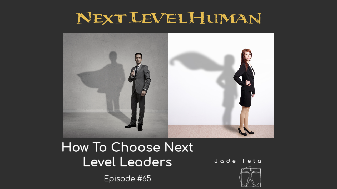 How To Choose Next Level Leaders- Episode 65