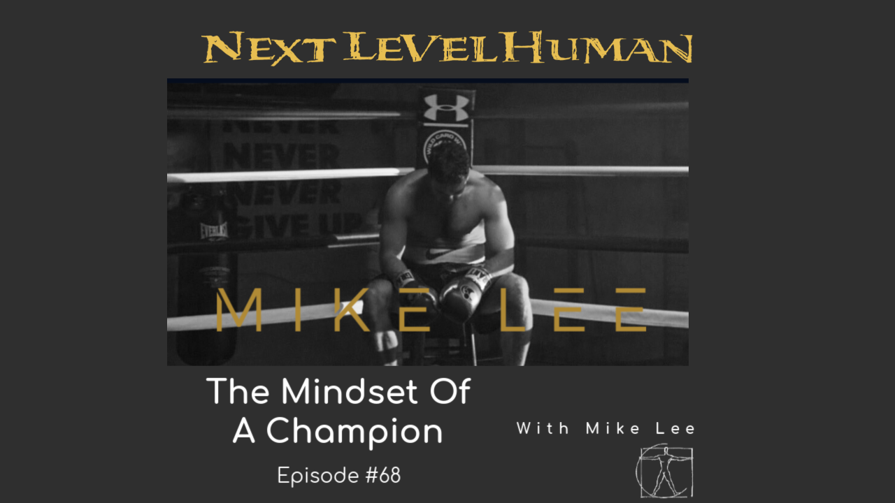 The Mindset Of A Champion With Mike Lee- Episode 68