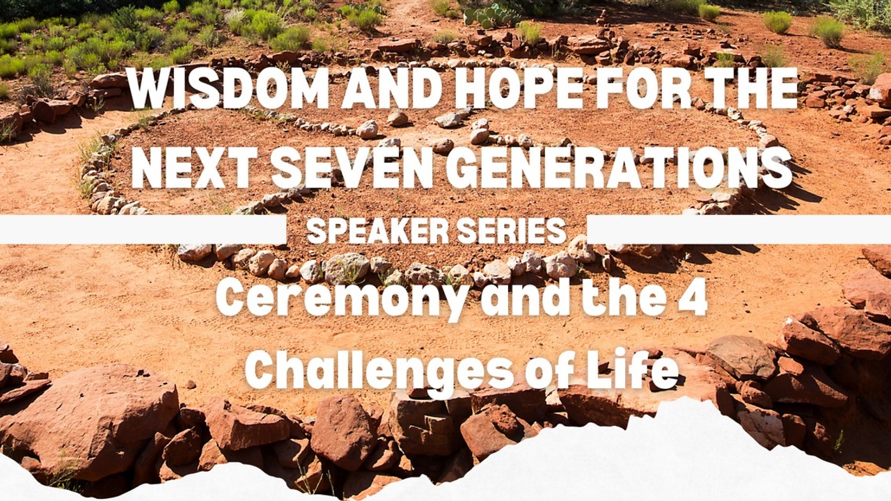 Ceremony and the 4 Challenges of Life - Part 1.