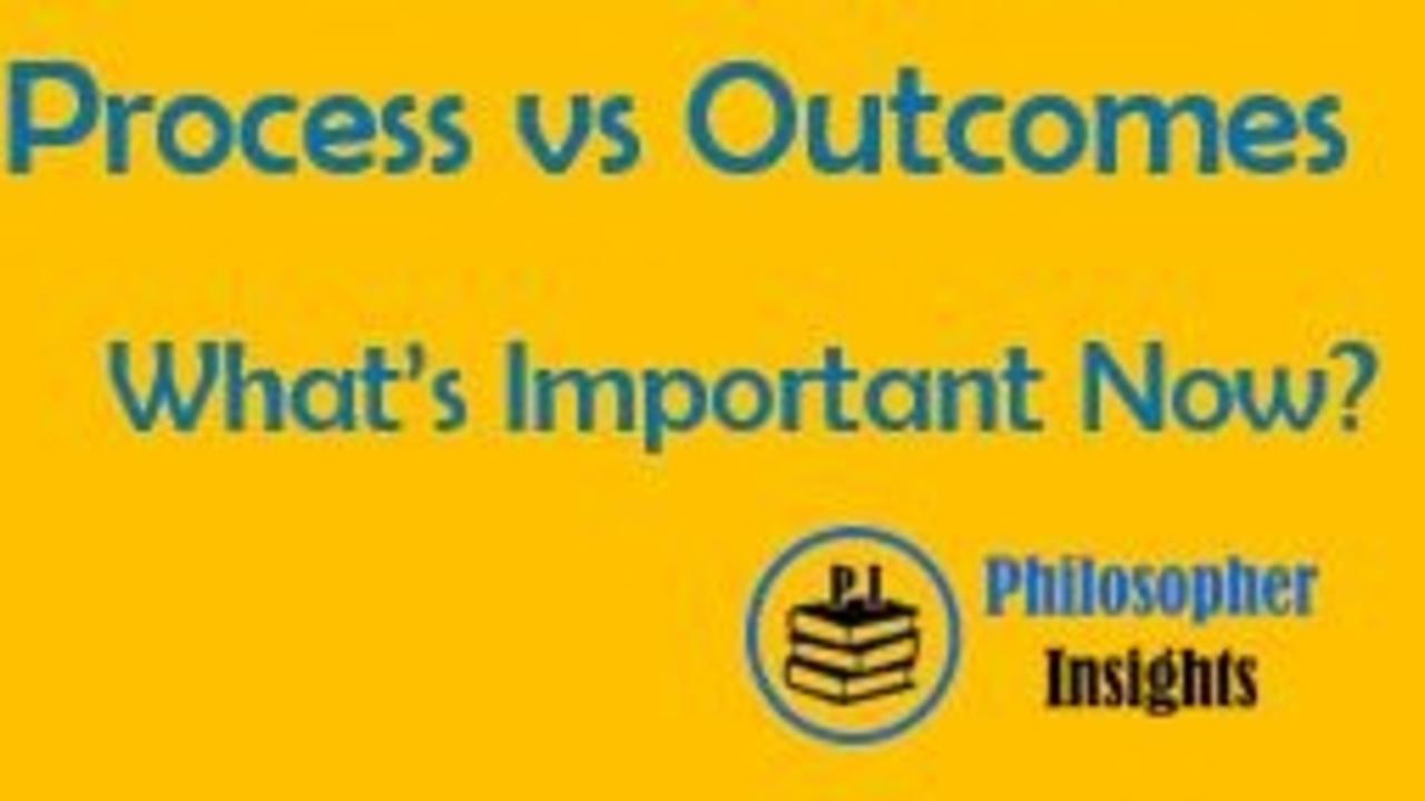 Philosopher Insights: Process Over Outcomes