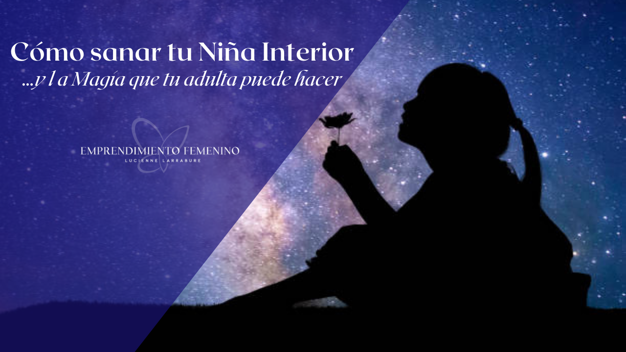 Lucienne Larrabure - Cómo sanar tu niña interior y beneficiar tu vida.