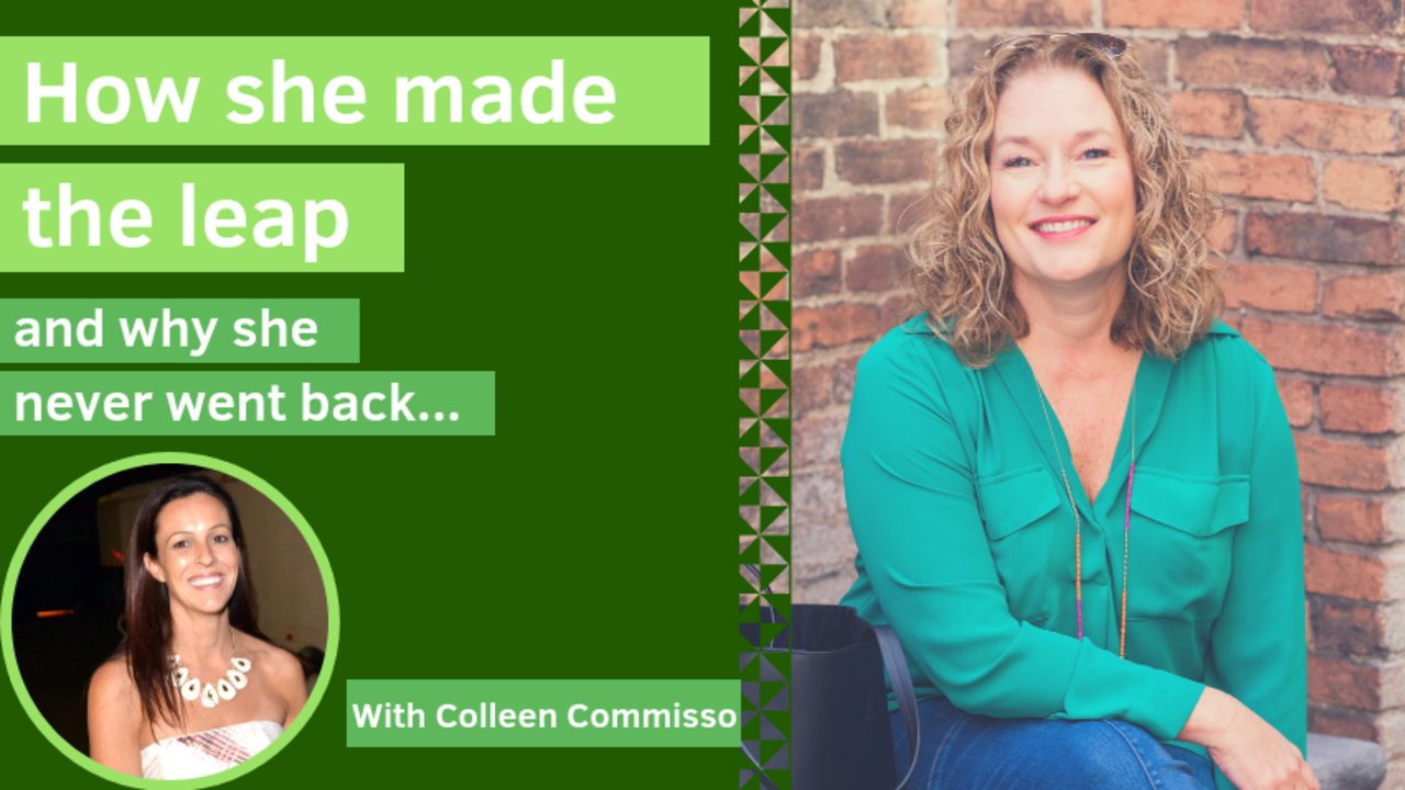 HOW she made the leap - and why she never went back... ft. Colleen Commisso