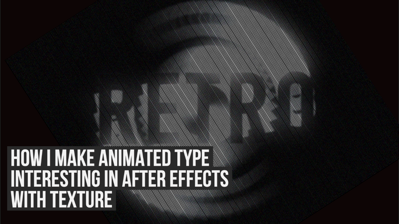 Get The Gritty Look: Adding Texture To Animated Type In After Effects