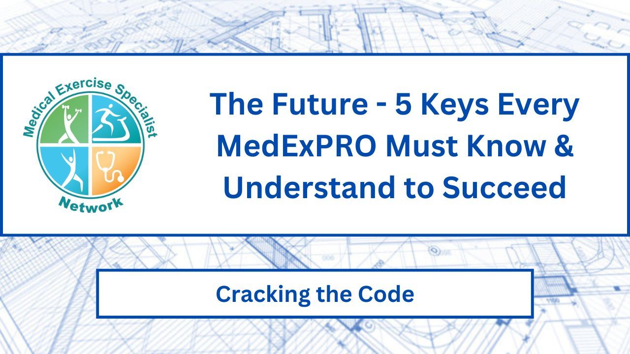 "The Future of Medical Exercise Training: 5 Keys Every MedExPRO Must Know to Succeed"