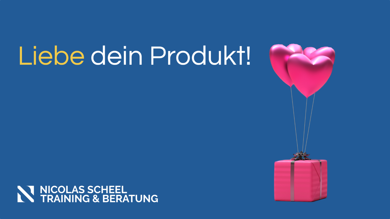 Liebe dein Produkt!