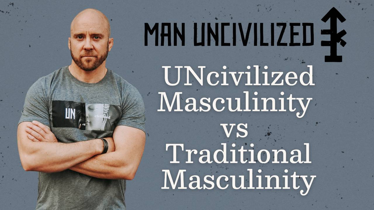 UNcivilized masculinity vs Traditional masculinity with Traver Boehm