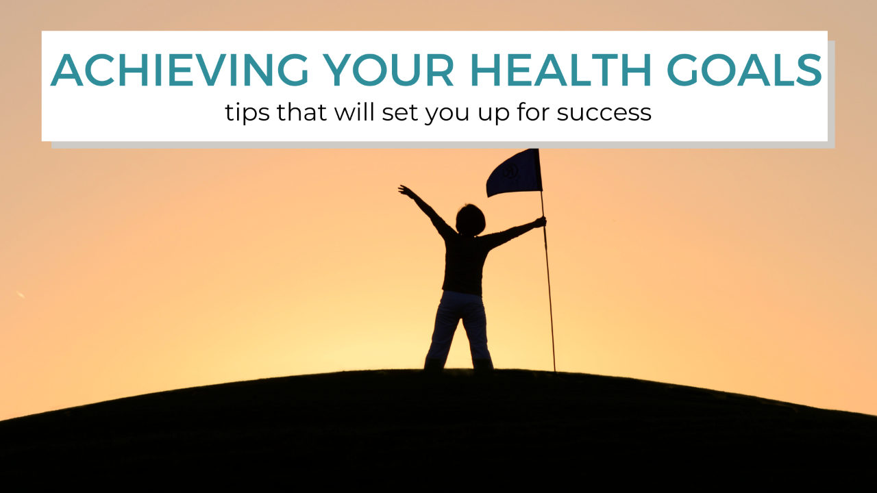 Achieving Your Health Goals: Tips That Will Set You Up for Success