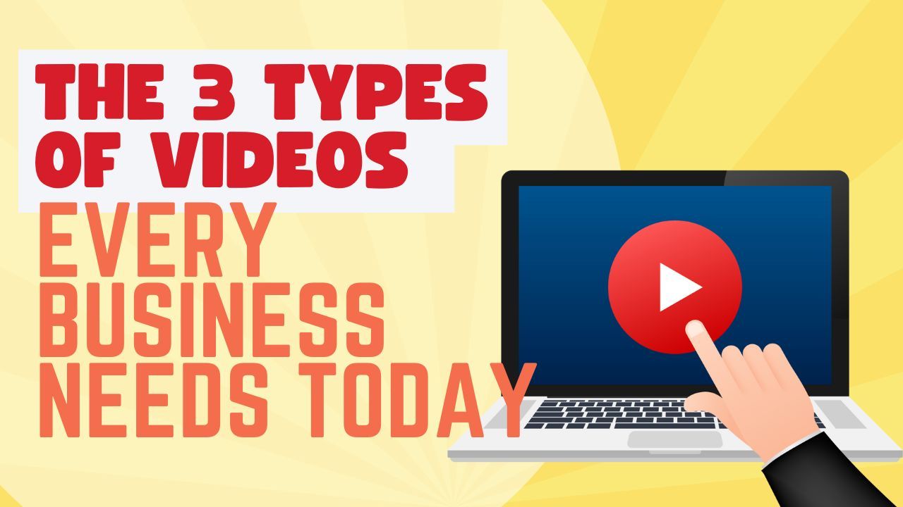 The 3 Types of Videos Every Business Needs Today