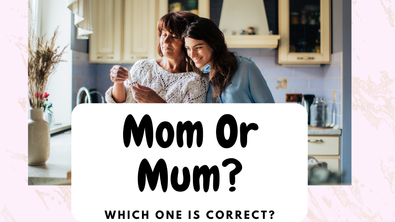 Mom Or Mum Which Is Correct Mom Or Mum Which Is Correct