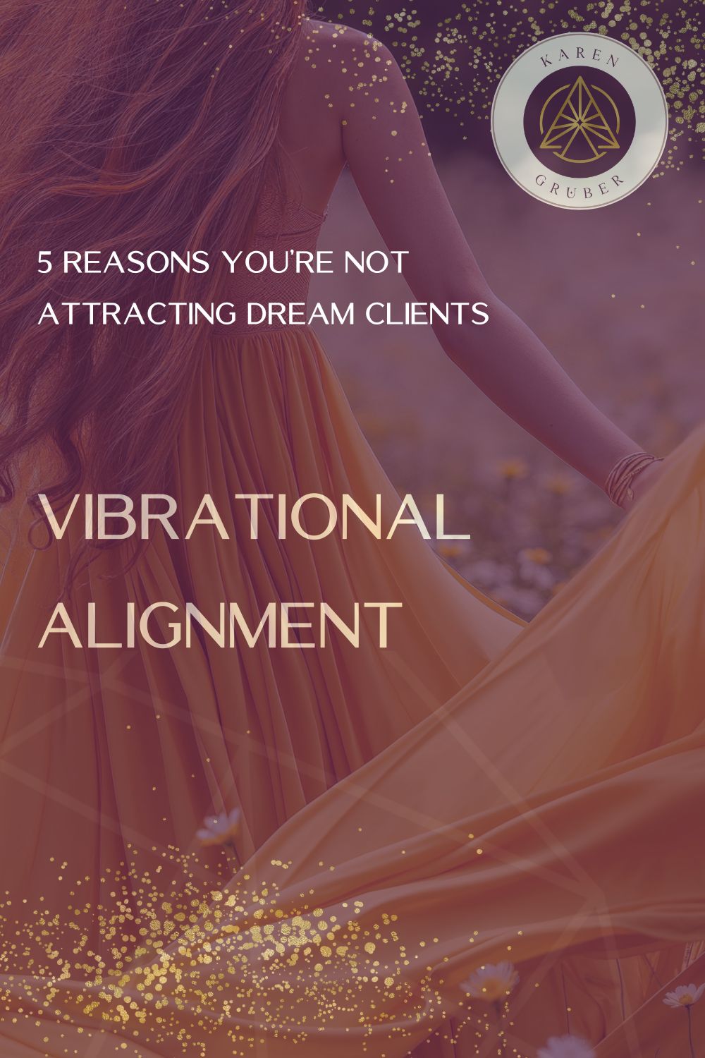 Vibrational Alignment: 5 Reasons You’re Not Attracting Dream Clients