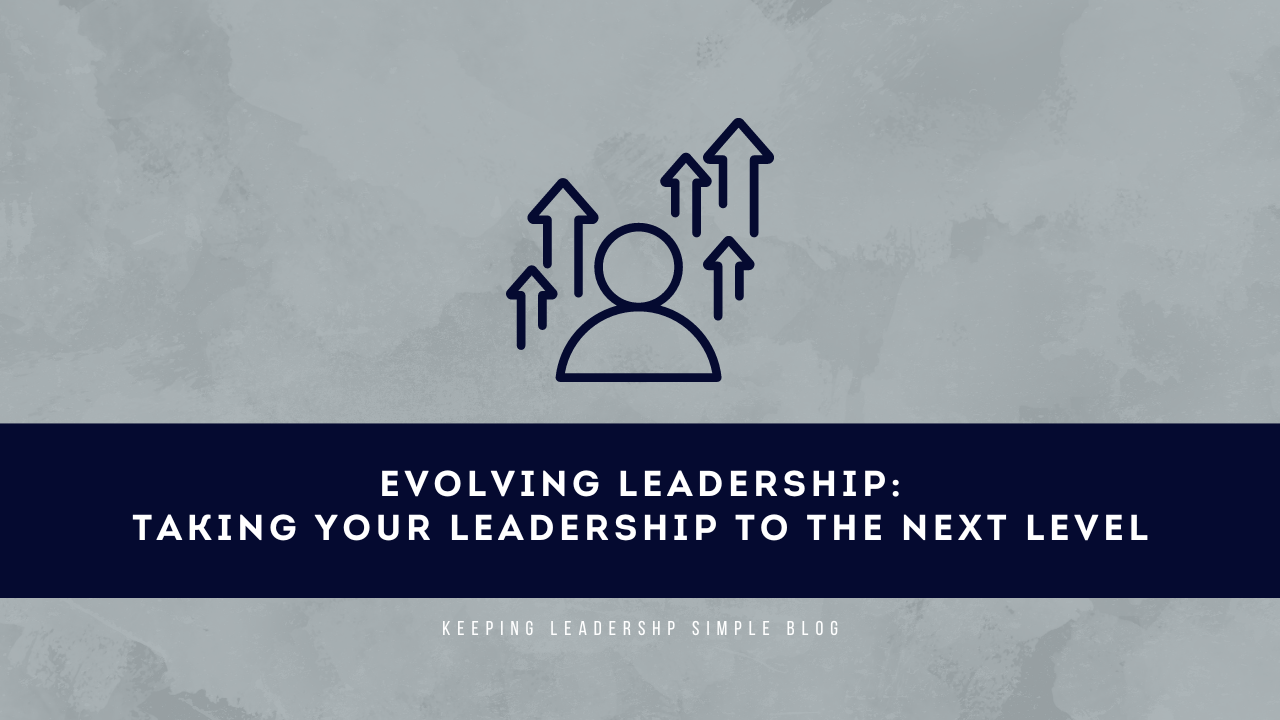Evolving Leadership: Taking Your Leadership to the Next Level