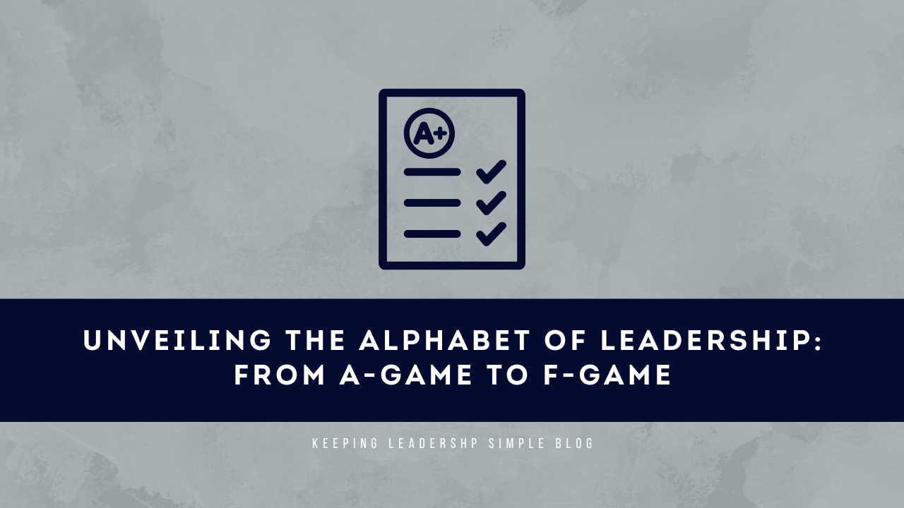 Unveiling the Alphabet of Leadership: From A-Game to F-Game