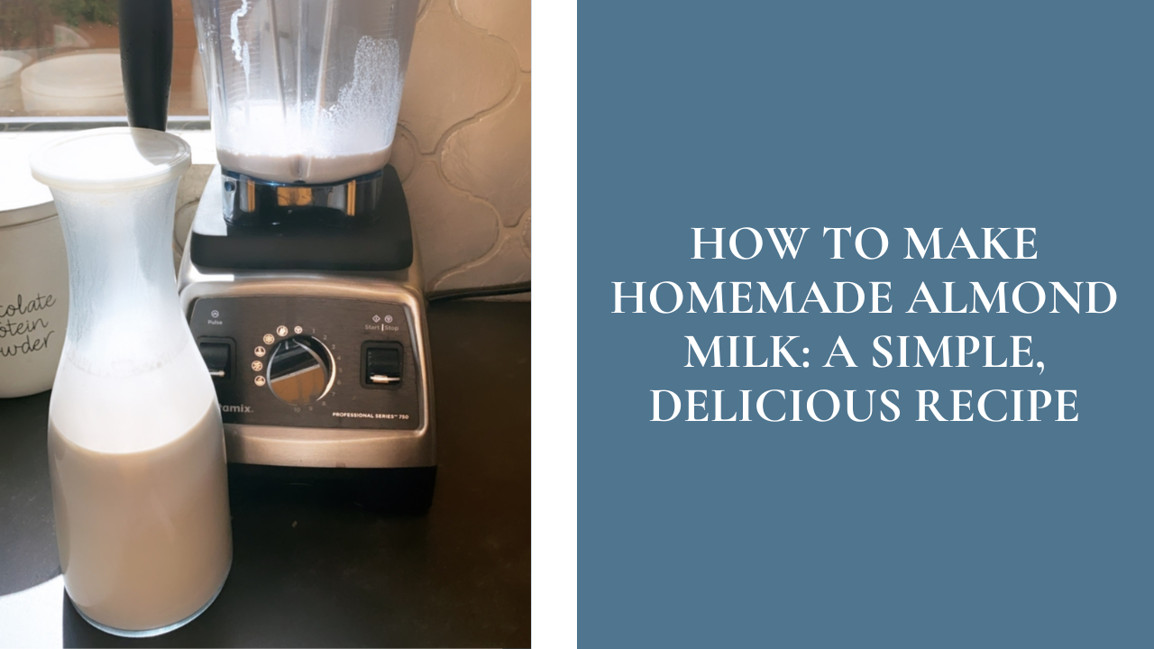 How to Make Homemade Almond Milk: A Simple, Delicious Recipe