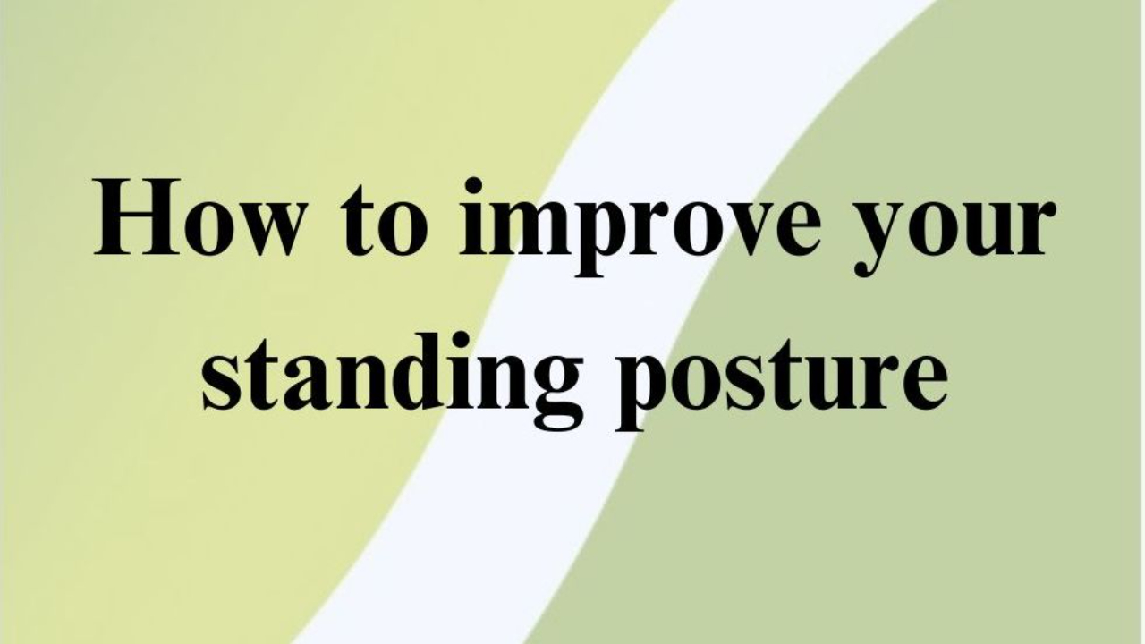How to improve your standing posture