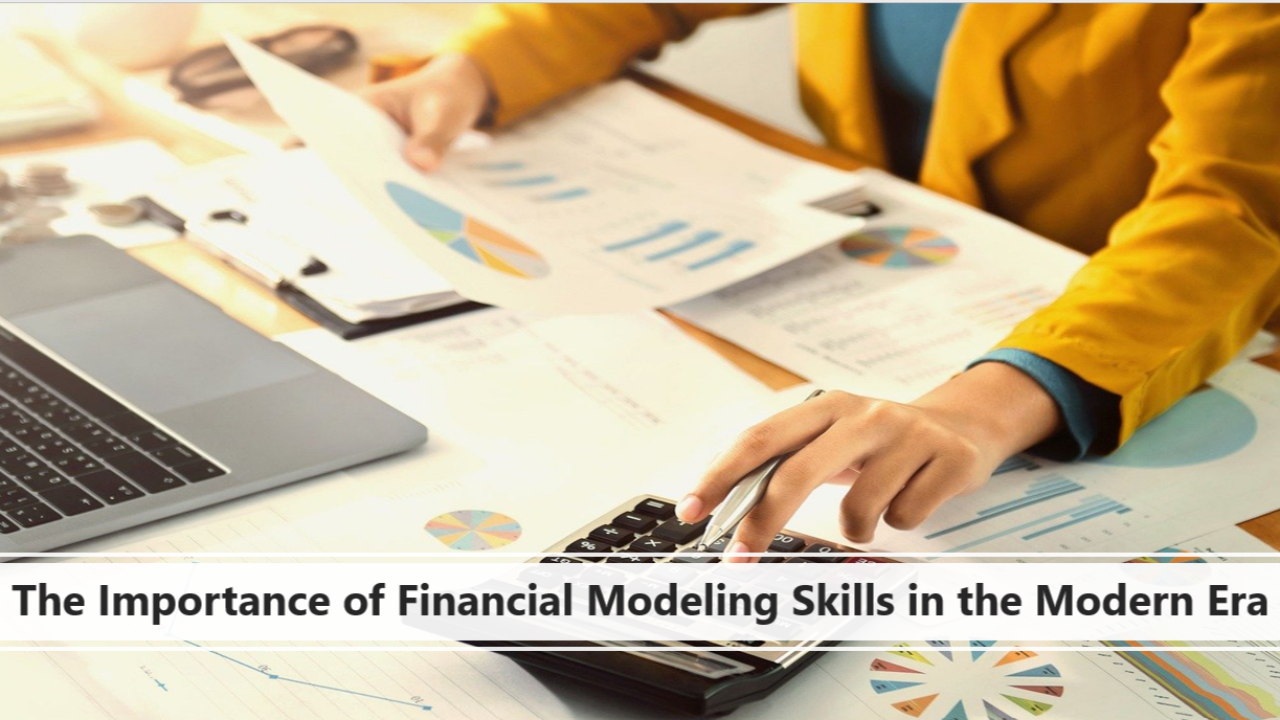 The Importance of Financial Modeling Skills in the Modern Era
