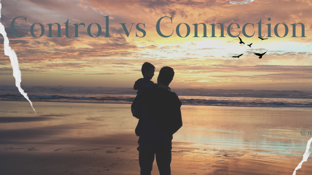 Control vs Connection - Why it matters