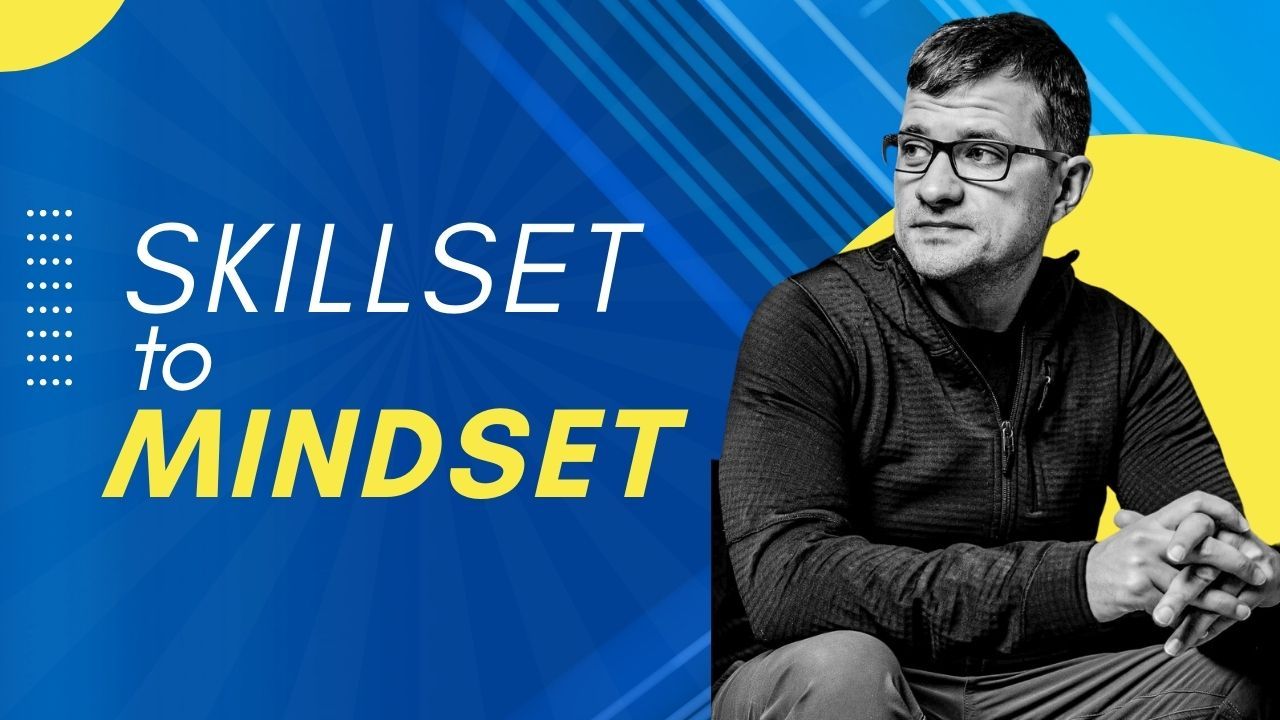 Skillset to Mindset
