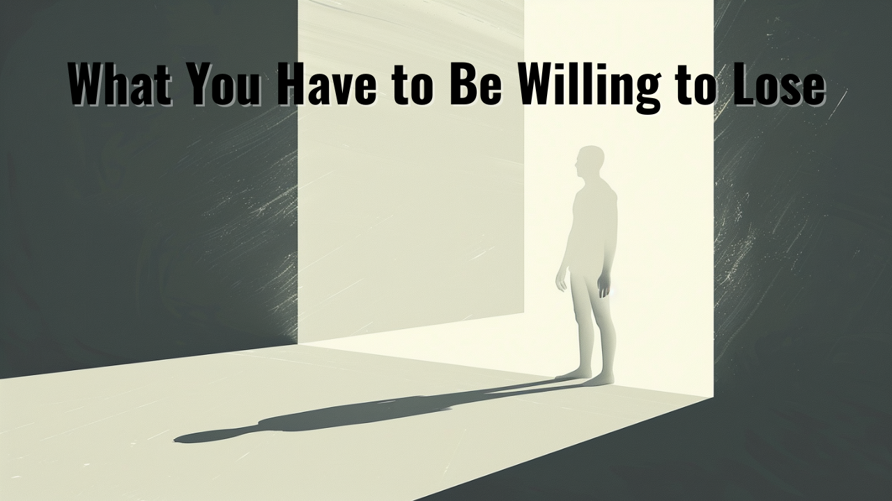 What You Have to Be Willing to Lose