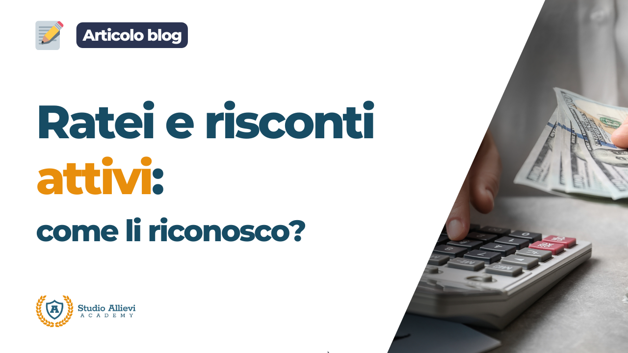 Ratei e risconti attivi: come li riconosco?