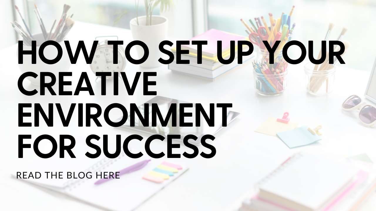 How to setup your creative environment for success
