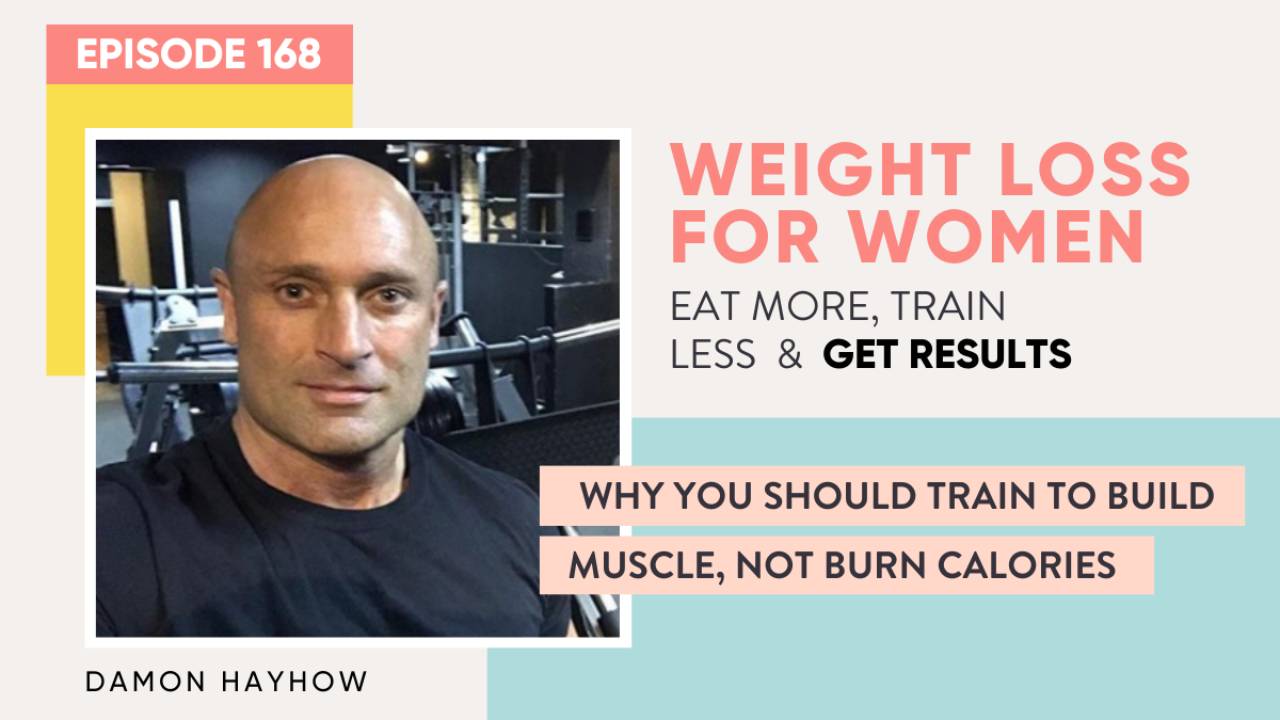 #168 - Why you should train to build muscle not burn calories