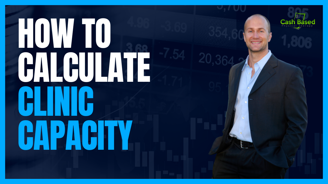How To Calculate Clinic Capacity In A Cash Based PT Clinic